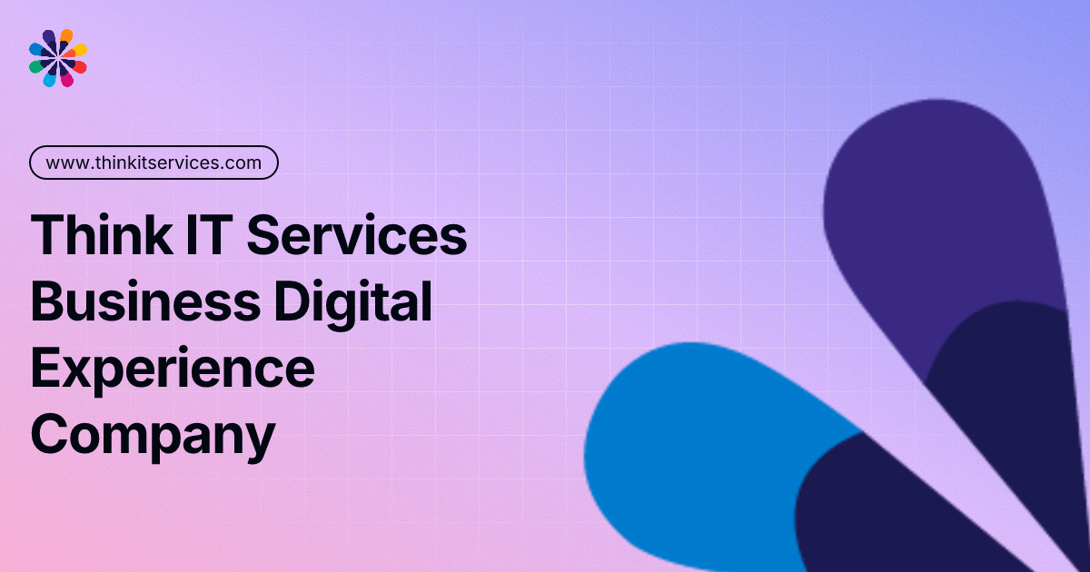 Think IT Services | Business Digital Experience Company